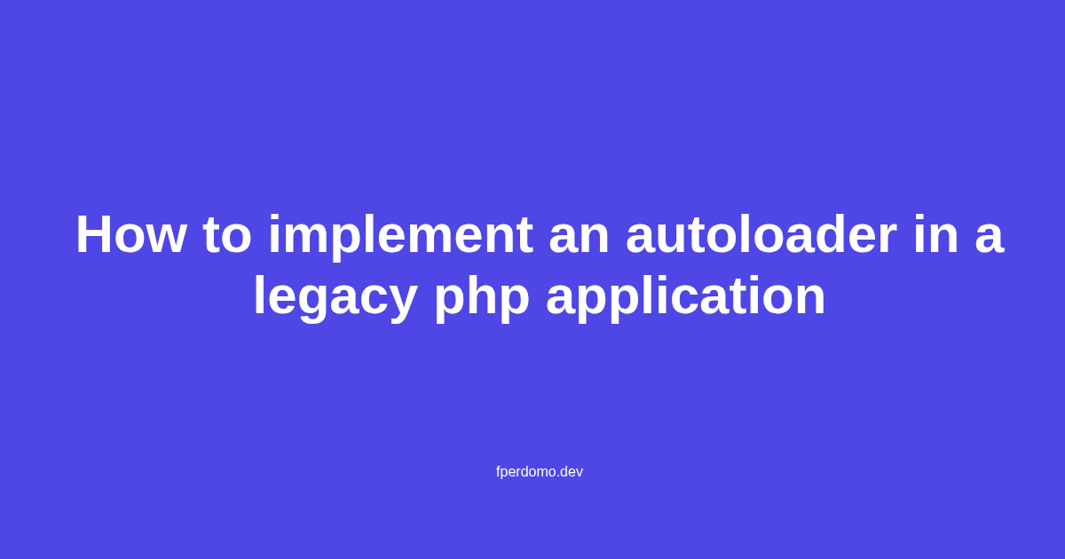 How to implement an autoloader in a legacy php application